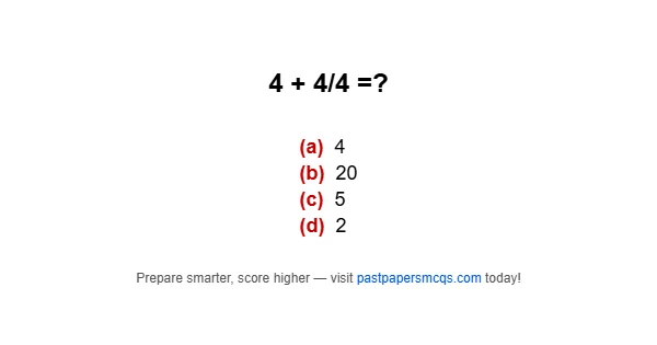 4 + 4/4 =? | Past Papers MCQs