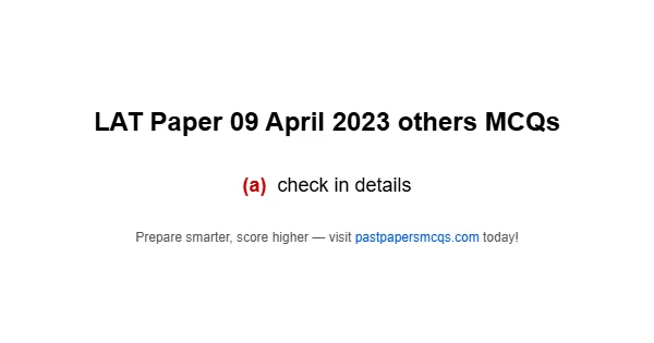 LAT Paper 09 April 2023 others MCQs. | Past Papers MCQs