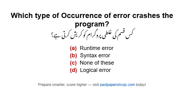 Which type of Occurrence of error crashes the program? | Past Papers MCQs