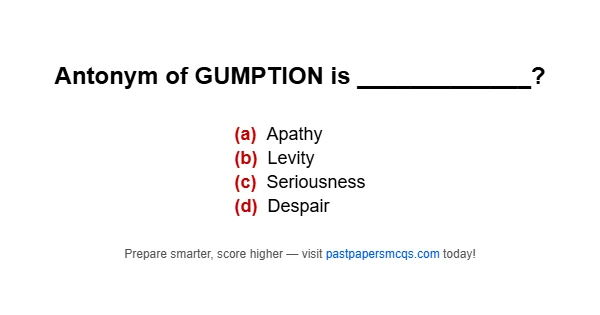 The Antonym of GUMPTION (Imagination) is? | Past Papers MCQs
