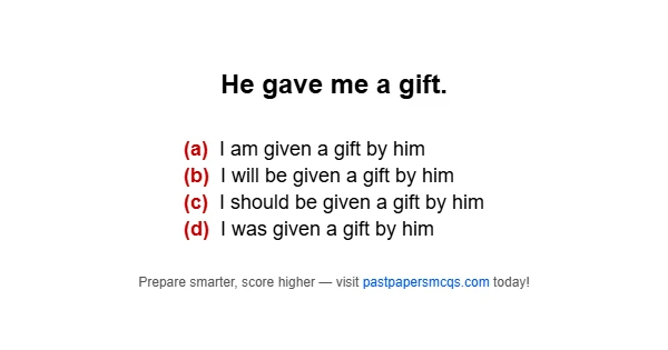 He gave me a gift. | Past Papers MCQs
