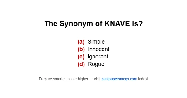 The Synonym of KNAVE is? | Past Papers MCQs