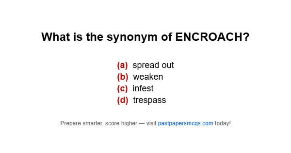What is the synonym of ENCROACH? | Past Papers MCQs