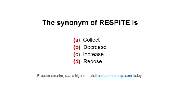 The Synonym of Respite is? | Past Papers MCQs