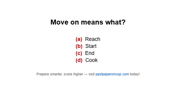 Move on means what? | Past Papers MCQs