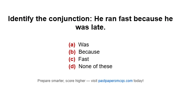 Identify the conjunction: He ran fast because he was late. | Past ...