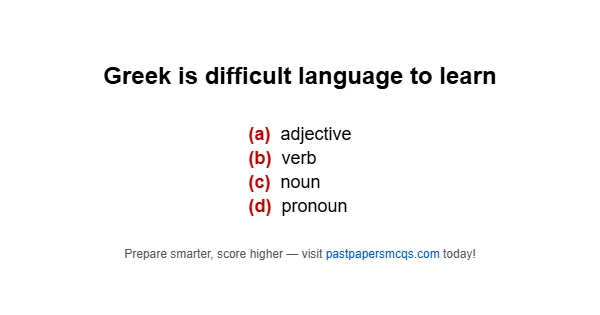 Greek is difficult language to learn. | Past Papers MCQs