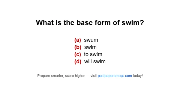 What is the base form of swim? | Past Papers MCQs