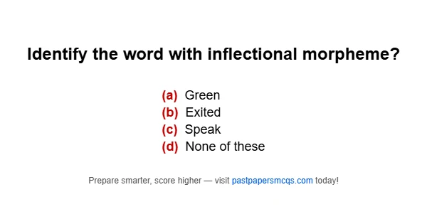 Identify the word with inflectional morpheme? | Past Papers MCQs