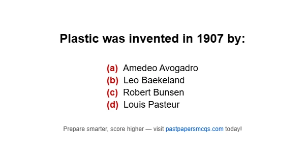 Plastic was invented in 1907 by:. | Past Papers MCQs