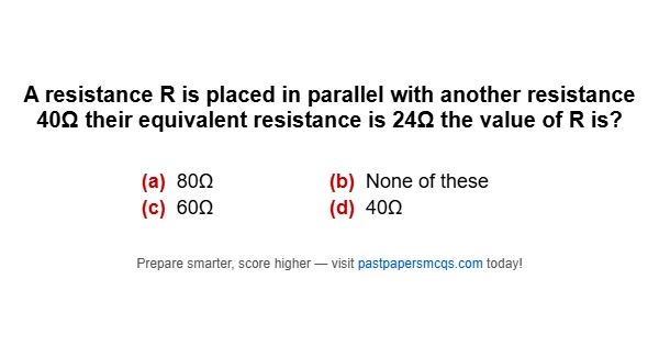 Resistors in Parallel and Equivalent Resistance | Past Papers MCQs