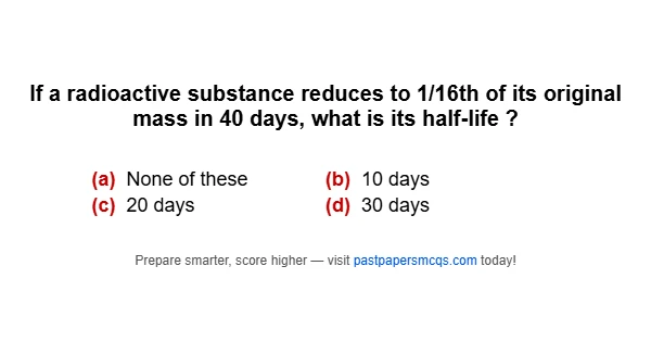 Radioactive Decay And Half Life Calculations | Past Papers MCQs