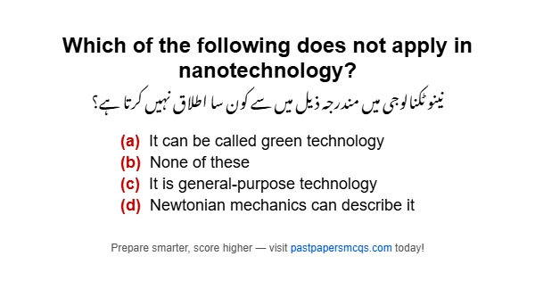 Which of the following does not apply in nanotechnology? | Past Papers MCQs