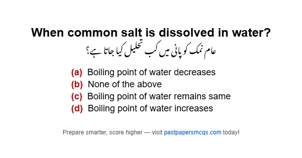 When common salt is dissolved in water? | Past Papers MCQs