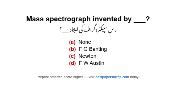Inventors of Mass Spectrography Technology | Past Papers MCQs