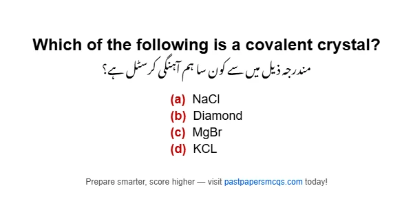 Which of the following is a covalent crystal? | Past Papers MCQs