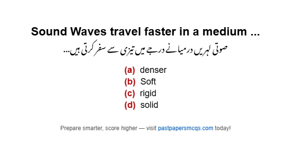 Sound Waves travel faster in a medium ... | Past Papers MCQs