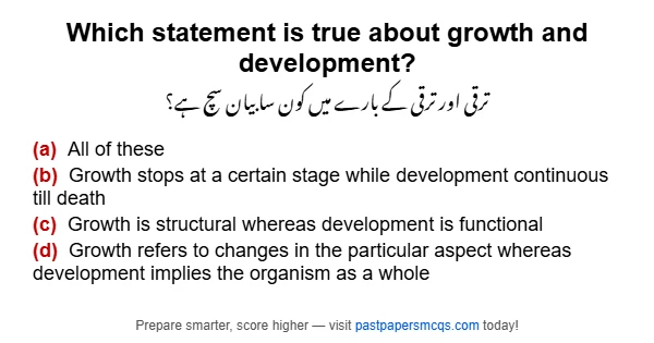 Which statement is true about growth and development? | Past Papers MCQs