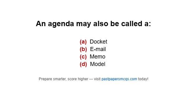 An agenda may also be called a:. | Past Papers MCQs