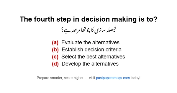 The fourth step in decision making is to? | Past Papers MCQs